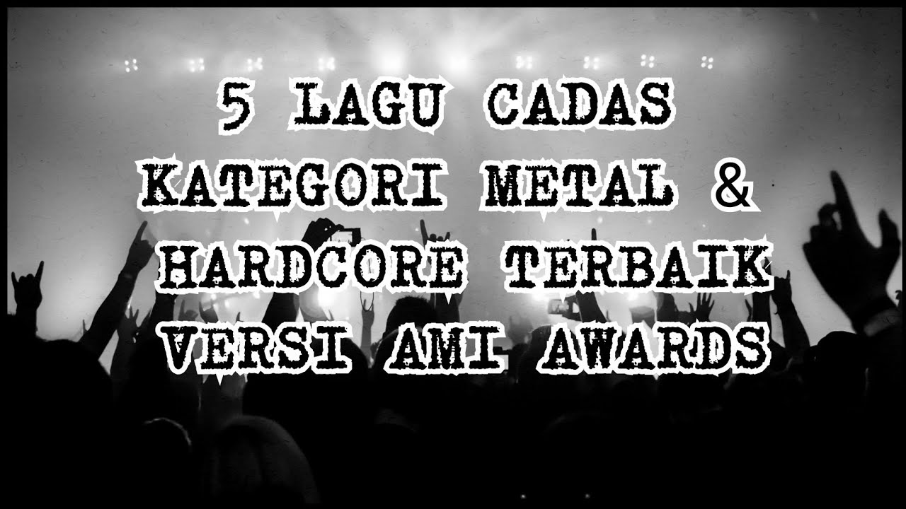 5 Lagu Kategori Metal Hardcore Terbaik Versi Ami Awards Youtube
