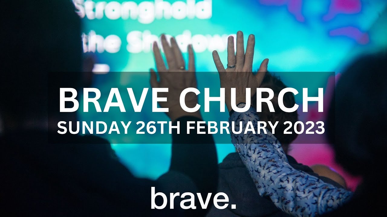 Brave Church - Sunday 26th February 2023 - YouTube