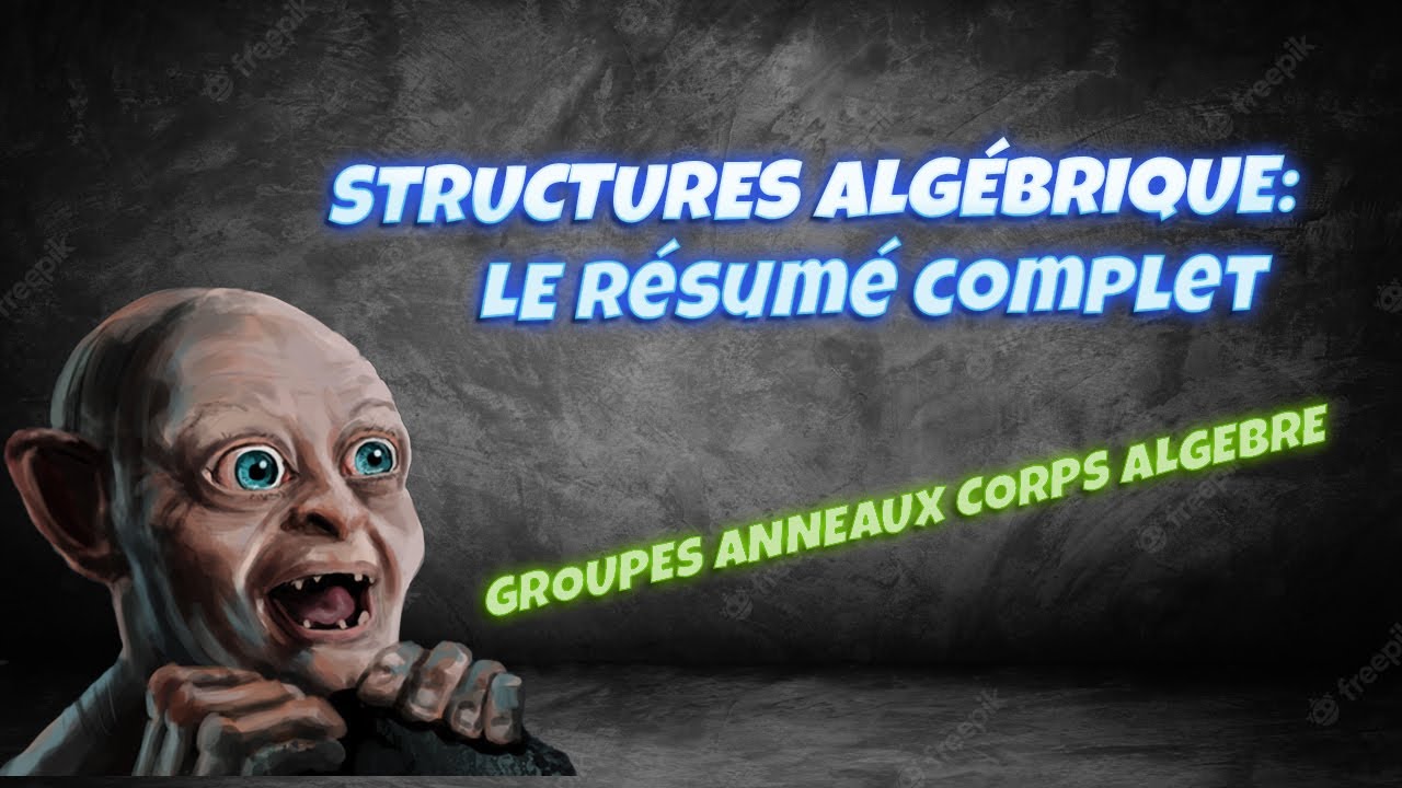 RÉSUMÉ DES DIFFÉRENTES STRUCTURES ALGÉBRIQUES (sous groupe, sous anneau ...
