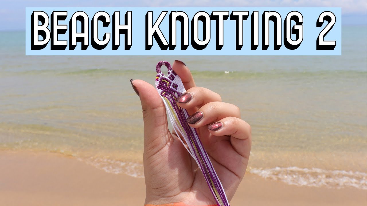 REAL-TIME KNOTTING AT THE BEACH 2 || Friendship Bracelets - YouTube