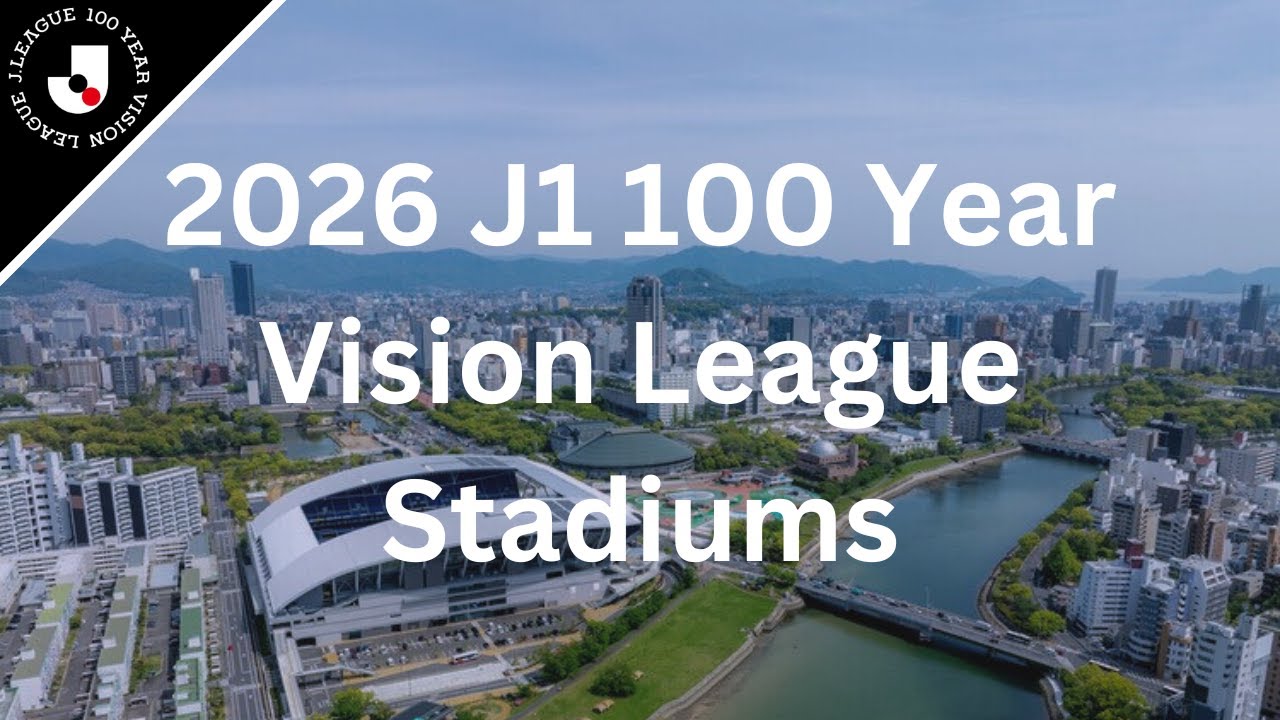 2026 J1 100 Year Vision League Stadiums - YouTube