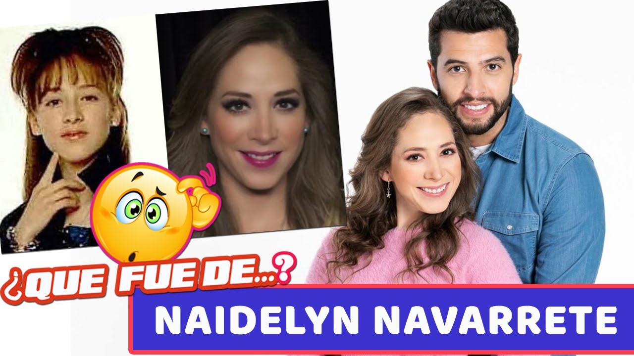 ¿QUÉ FUE DE... NAIDELYN NAVARRETE? - YouTube