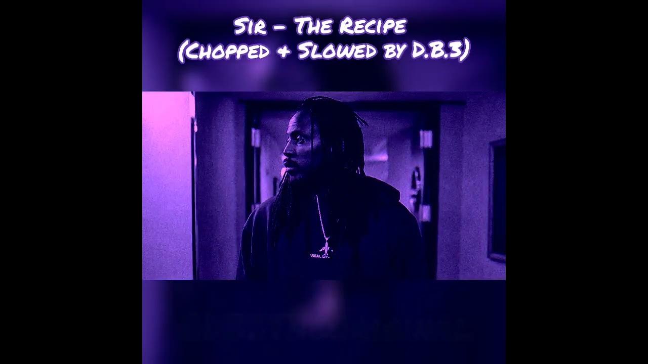 SiR - The Recipe (Chopped & Slowed by D.B.3) - YouTube