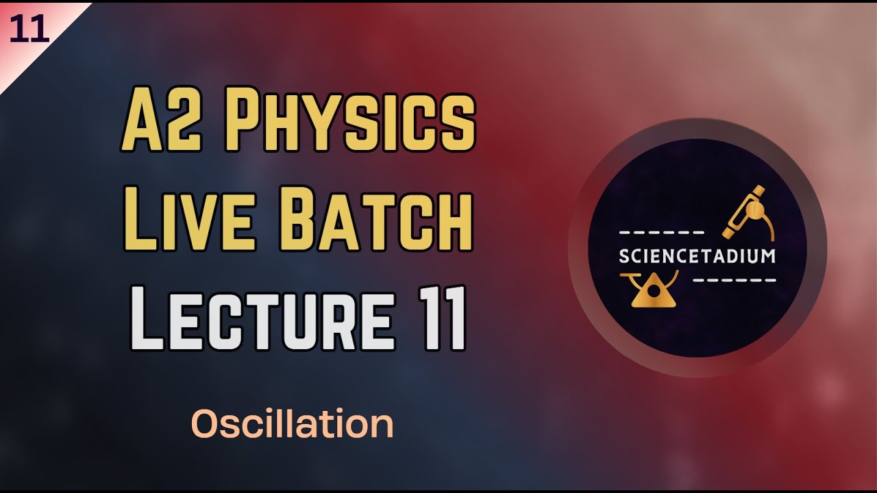 Oscillation - Lecture 11 - A2 Physics Live Batch - YouTube