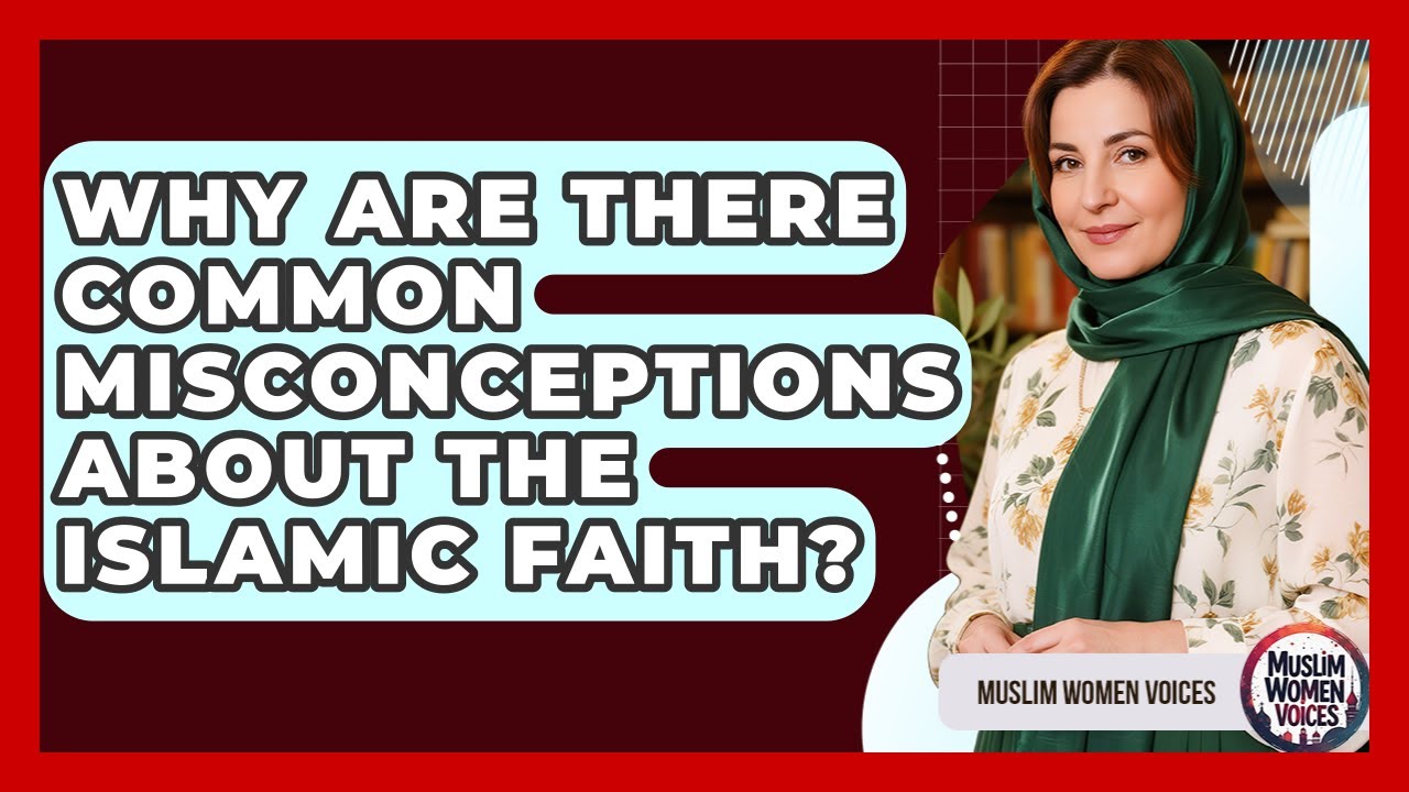 Why Are There Common Misconceptions About The Islamic Faith? - Muslim ...