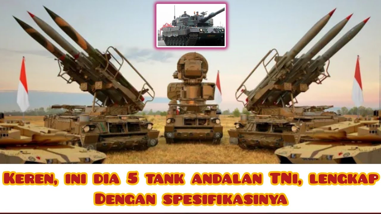 GAK BOLEH DIREMEHKAN, INI DIA 5 TANK CANGGIH ANDALAN TNI YANG BERDAYA ...