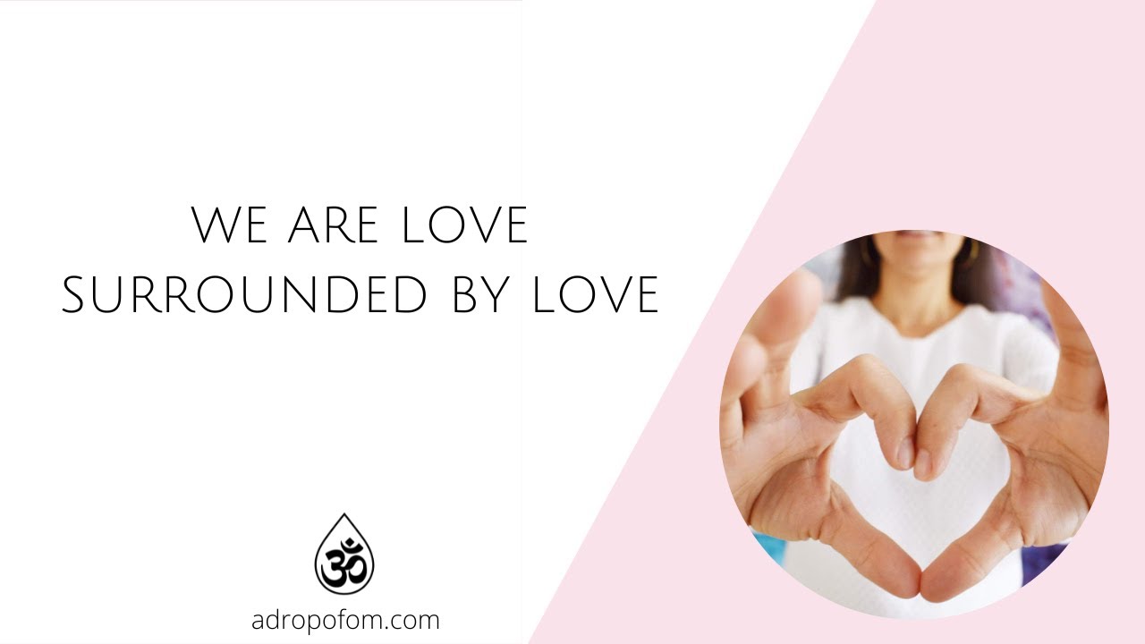 We are LOVE surrounded by LOVE - YouTube