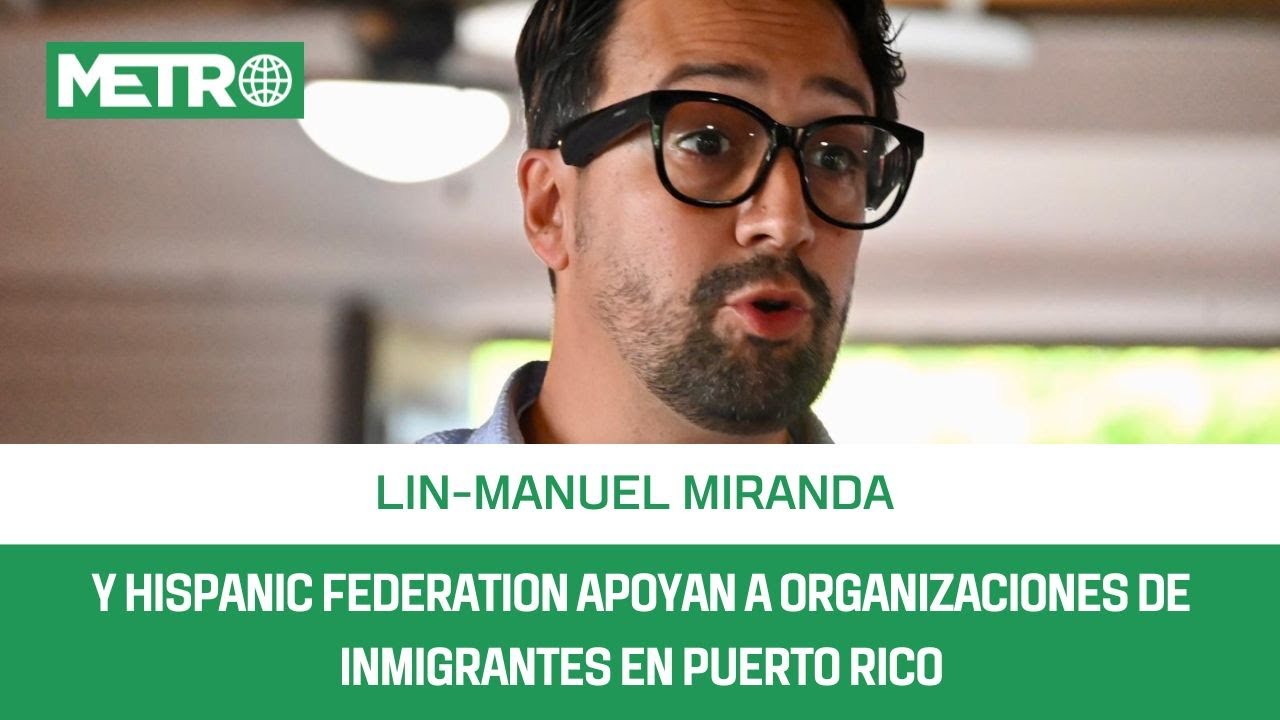 Lin-Manuel Miranda y Hispanic Federation apoyan a organizaciones de ...