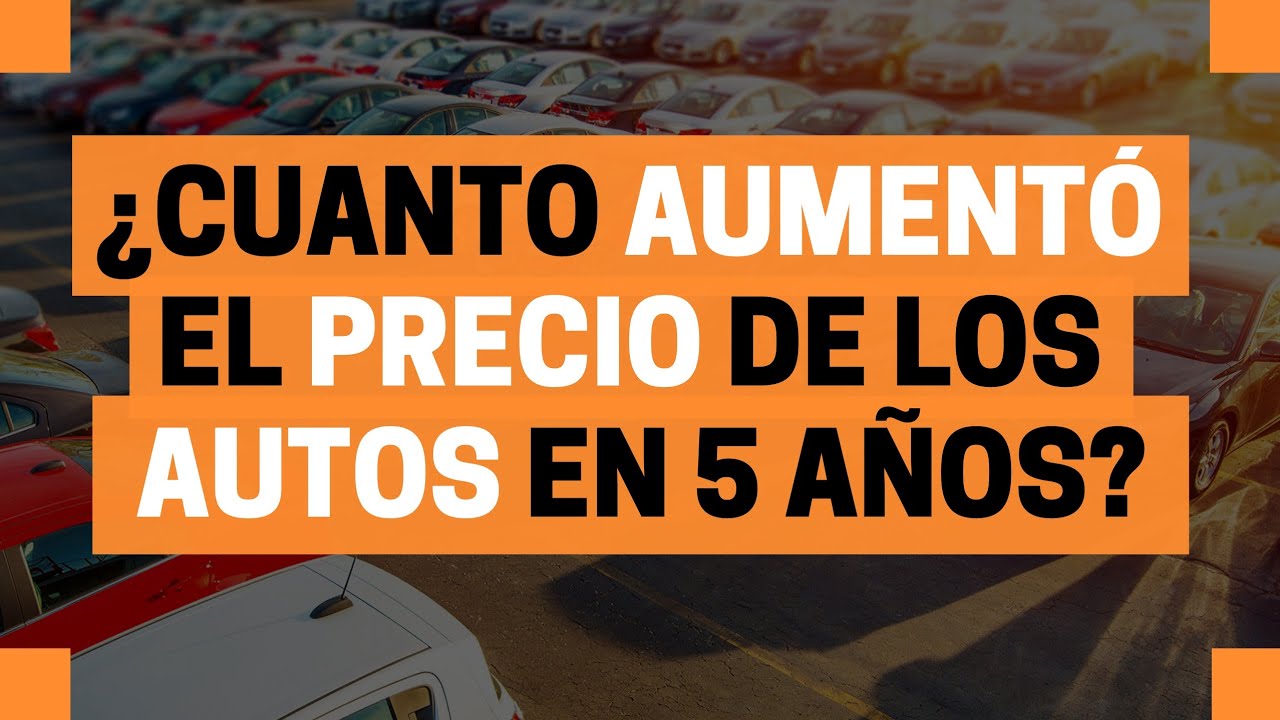 ¿Cuánto han AUMENTADO los precios de los AUTOS en 5 años? | Motoren Mx ...