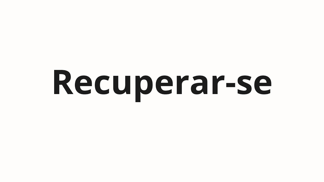 How to pronounce Recuperar-se - YouTube