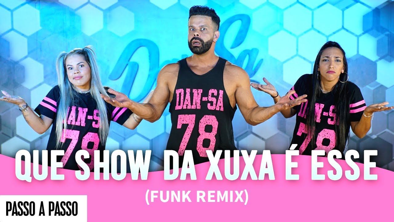Vídeo Aula - QUE SHOW DA XUXA É ESSE (Funk Remix) - Dan-Sa / Daniel Saboya (Coreografia) - YouTube