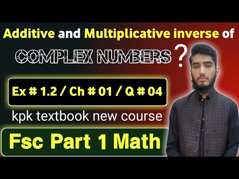 Additive & Multiplicative inverse | complex Number | Ex # 1.2 | Q # 04 | FSC part 1 Mathematics ...