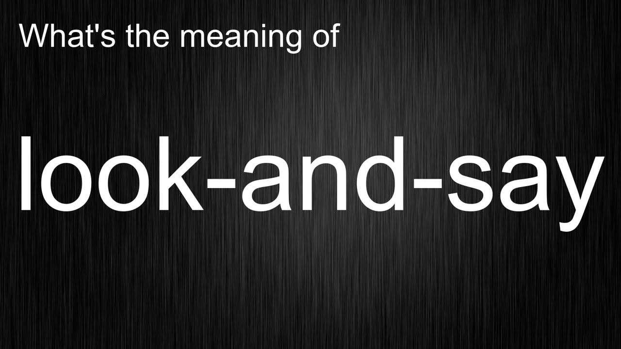 What Does "look-and-say" Mean? Mastering The Art Of Pronouncing "look ...