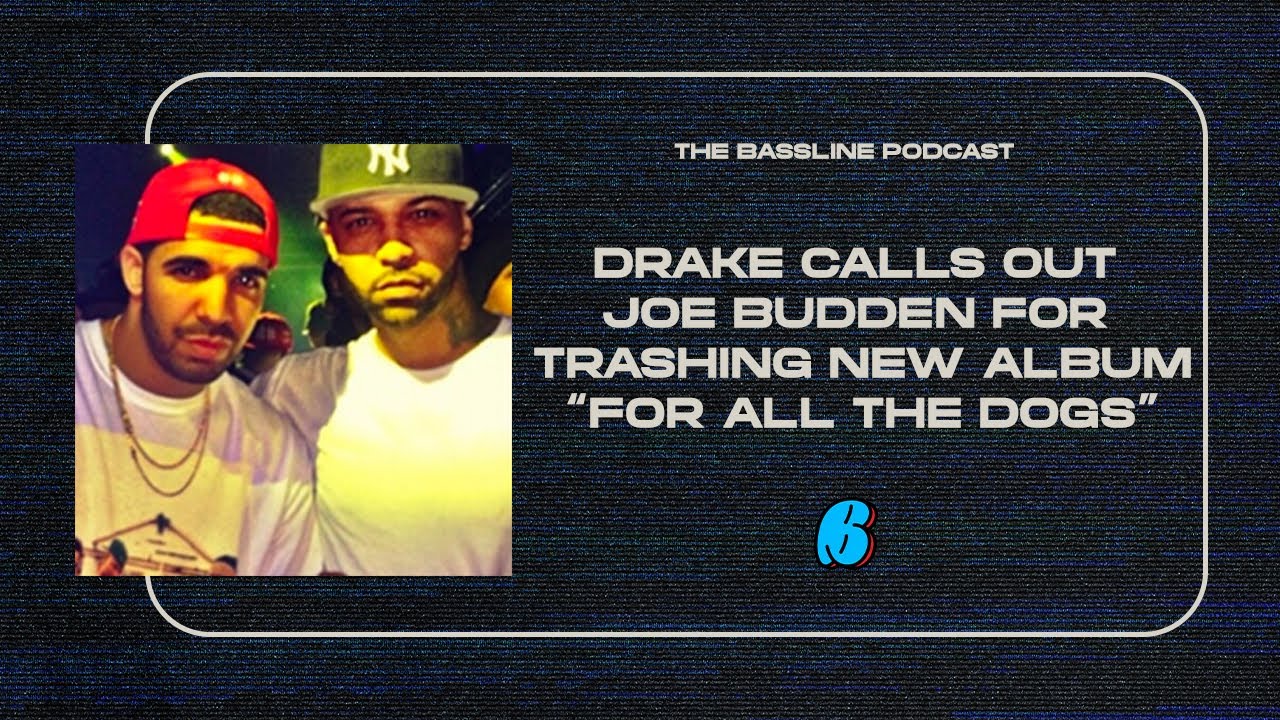 Drake calls out Joe Budden for Trashing 'For All The Dogs' | the ...