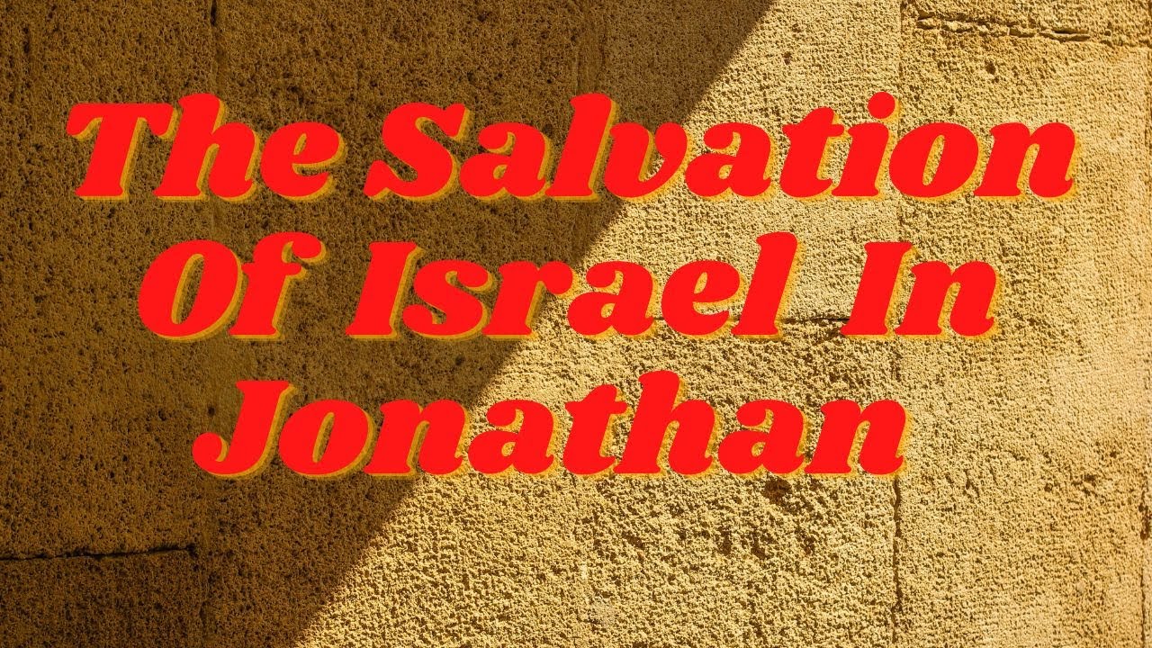 22 0717 The Salvation Of Israel In Jonathan I Samuel 14 28 52 22-0717-the-salvation-of-israel-in-jonathan-i-samuel-14-28-52