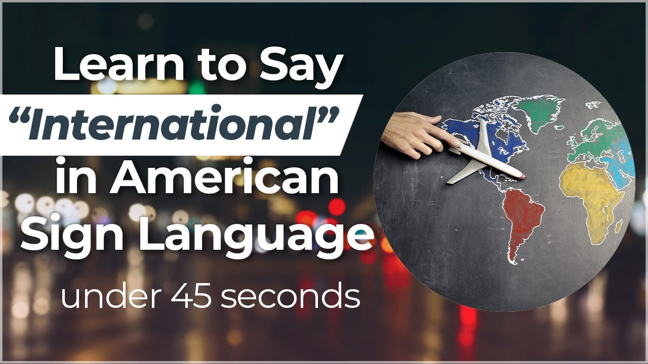 Signing in Seconds: Learn how to say INTERNATIONAL in ASL! LESS THAN 40 ...