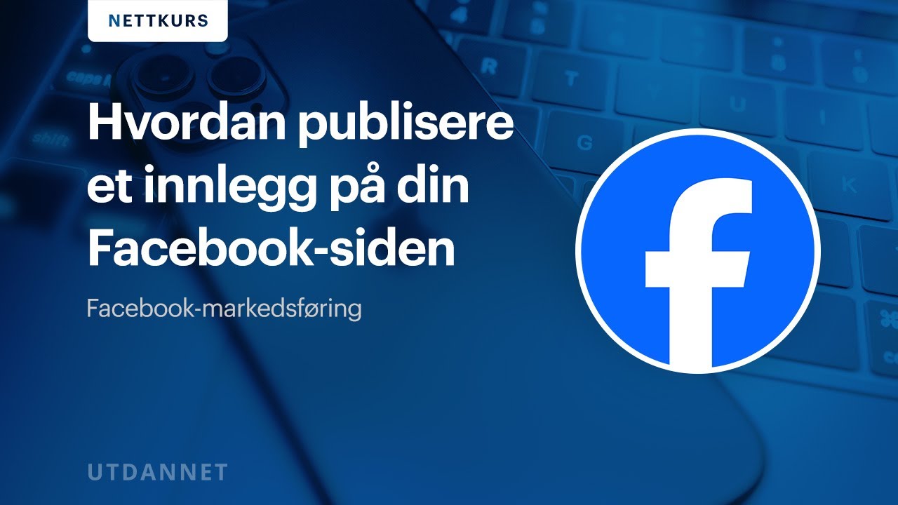 Hvordan publisere et innlegg på din Facebook-siden? | Utdannet.no - YouTube