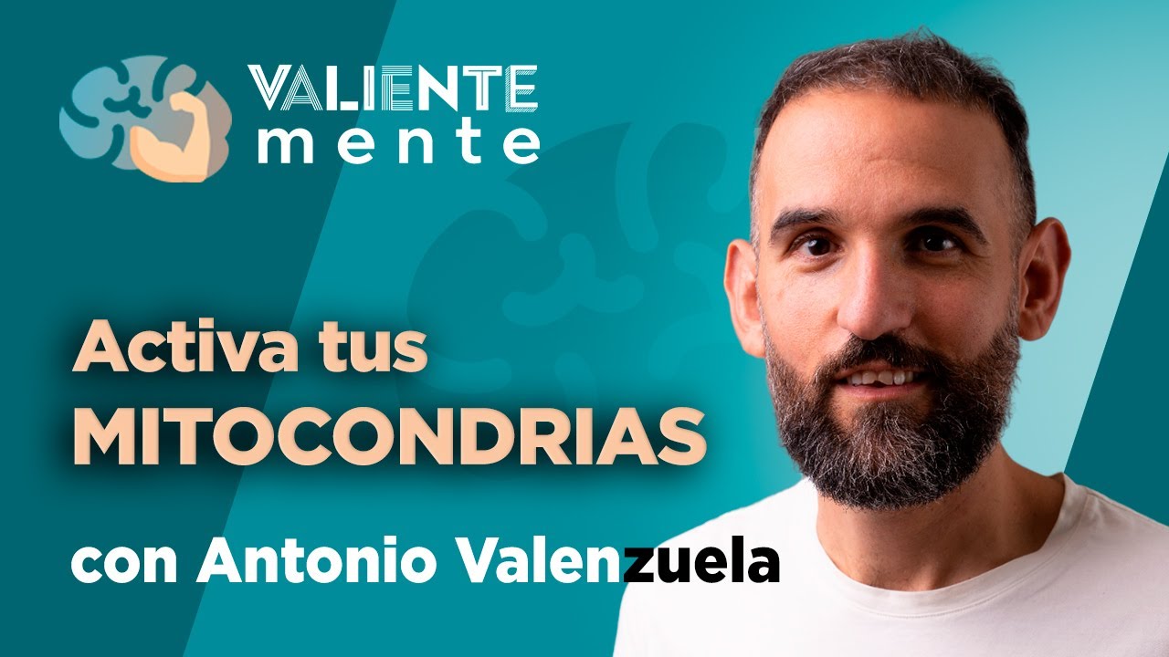 VALIENTEMENTE C65 T1 | activa tus MITOCONDRIAS con Antonio Valenzuela - YouTube