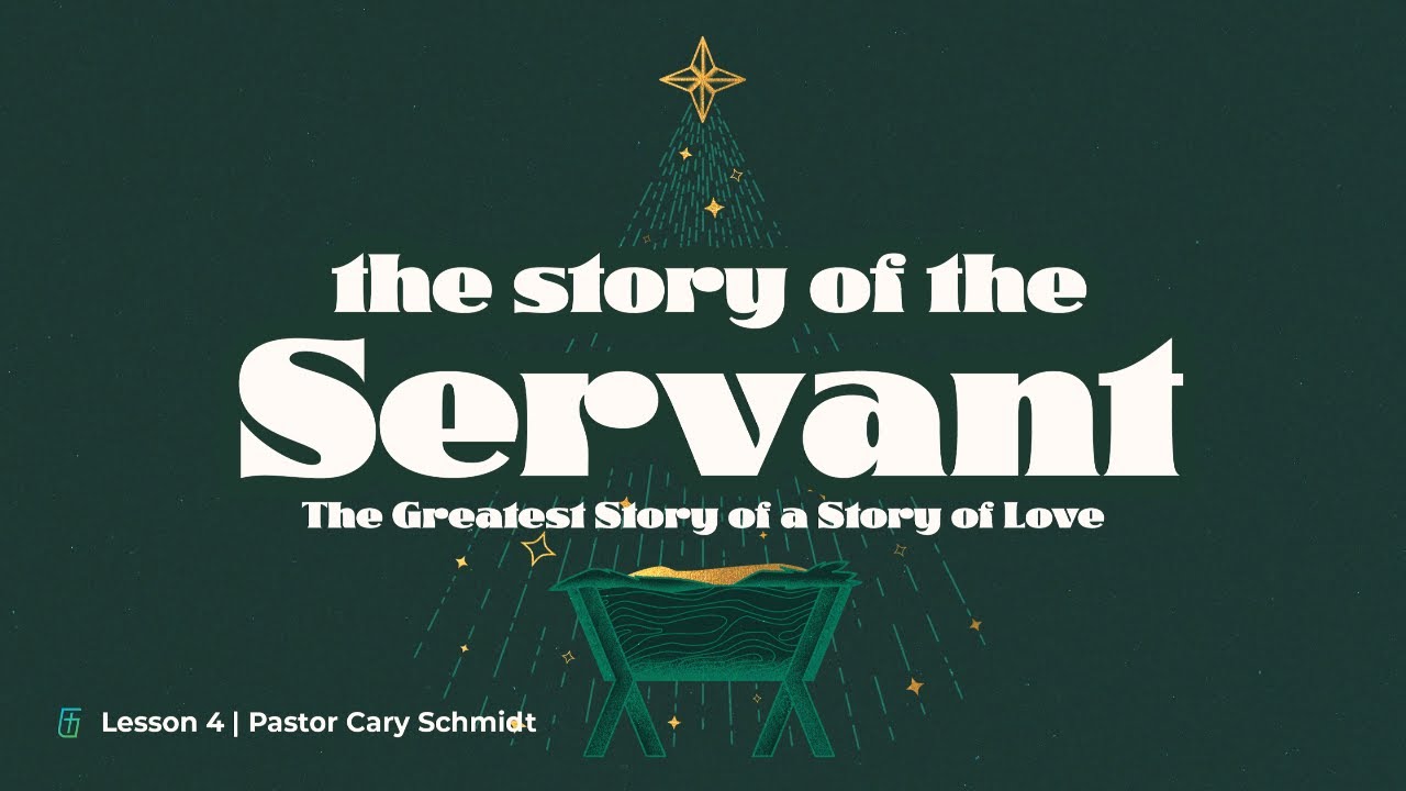 The Story of the Servant—The Greatest Story Part Four, Cary Schmidt ...