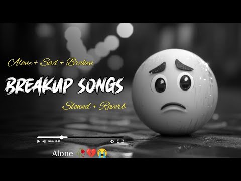 Breakup songs 🥹 | Breakup | Sad songs mashup 💔 | Love breakup songs ...
