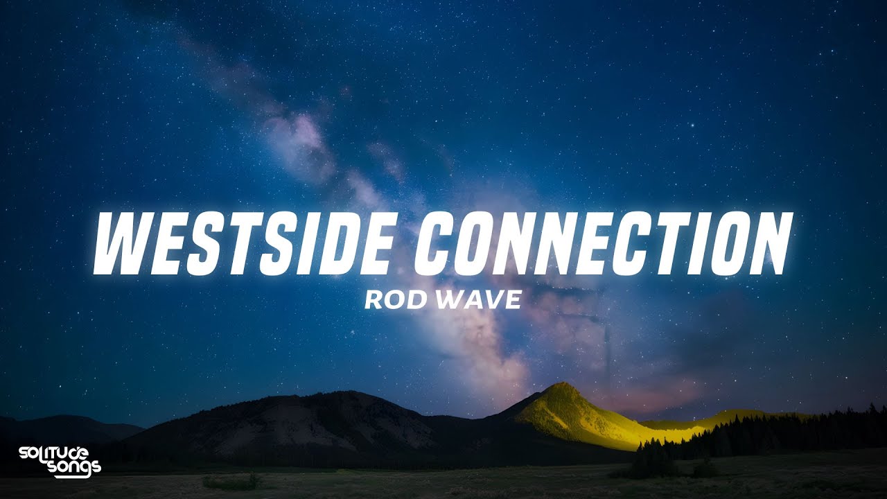 Rod Wave - Westside Connection (Lyrics) - YouTube
