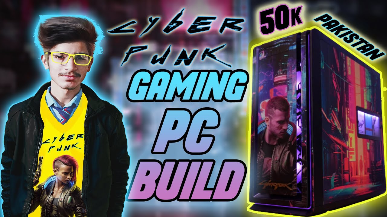 The CYBERPUNK 2077 Gaming PC BUILD IN PAKISTAN - YouTube