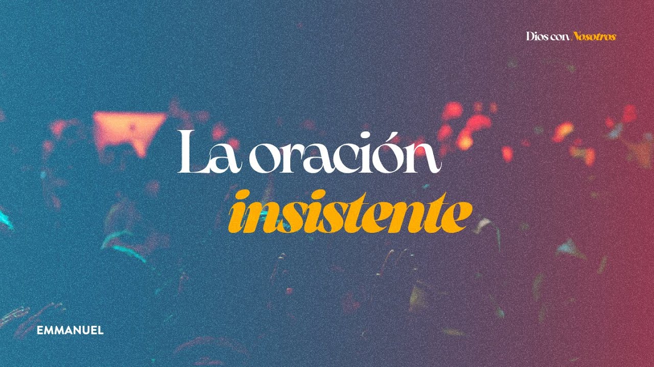 Pr. Richard Baquerizo || La oración insistente || Iglesia Emmanuel ...