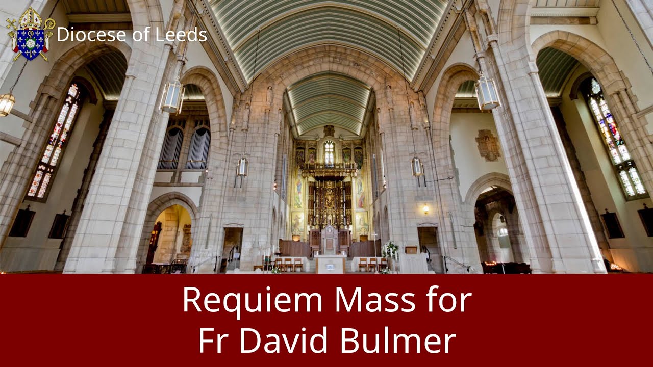 Requiem Mass for Fr David Bulmer - Leeds Cathedral - YouTube