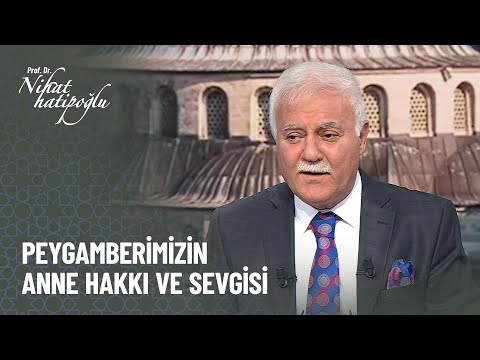 Peygamberimizin anne hakkı ve sevgisi üzerine sözleri - Nihat Hatipoğlu Kur'an ve Sünnet