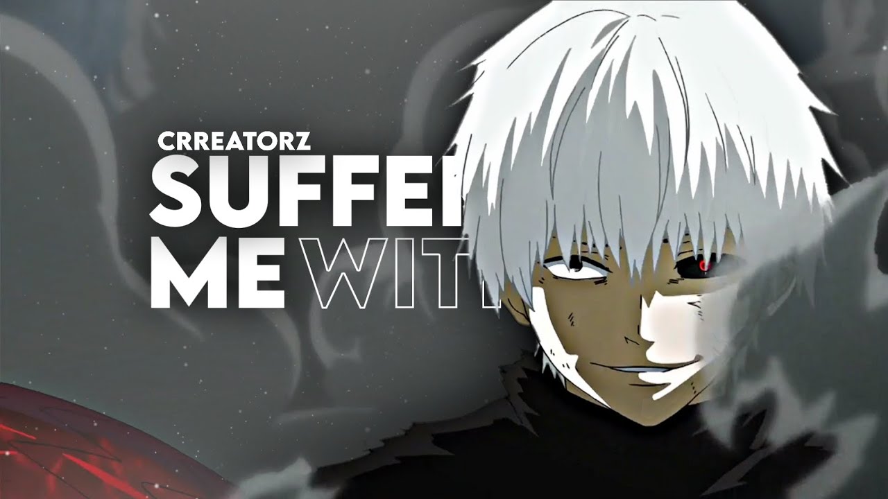 KEN KANEKI - SUFFER WITH ME - YouTube