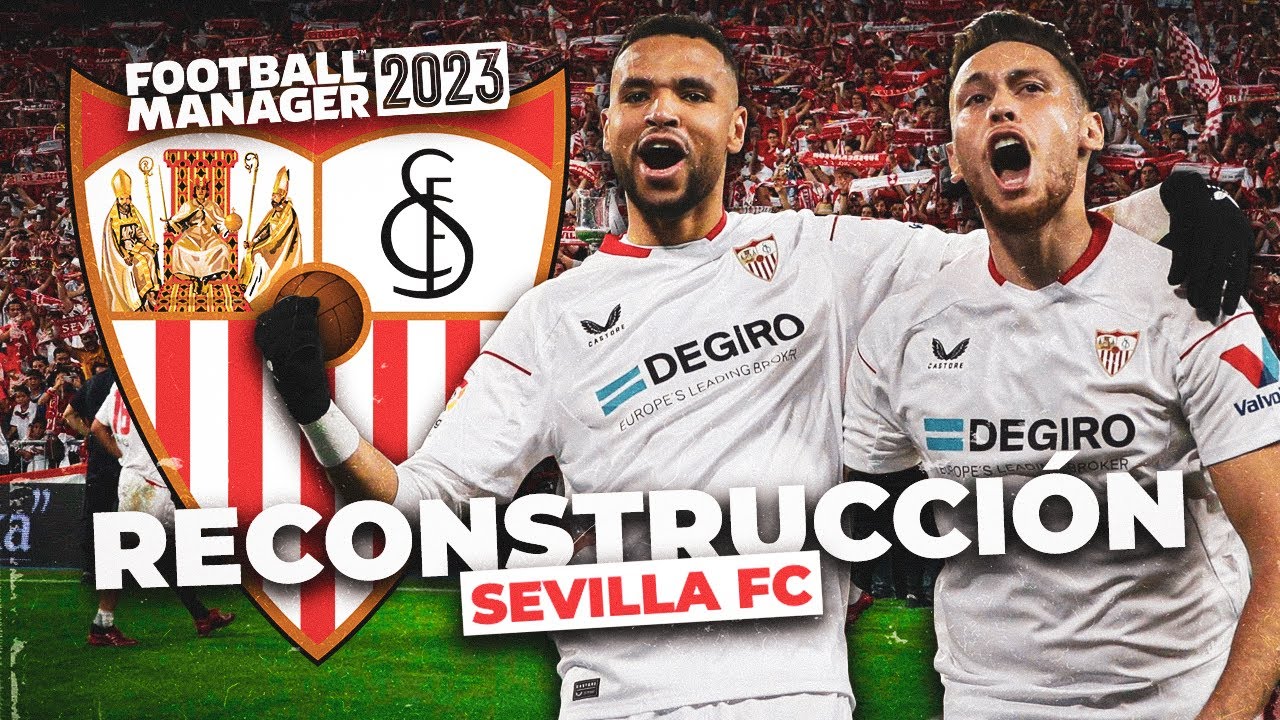 ¿Qué NECESITA FICHAR SEVILLA? | Reconstrucción en Football Manager 2023 ...