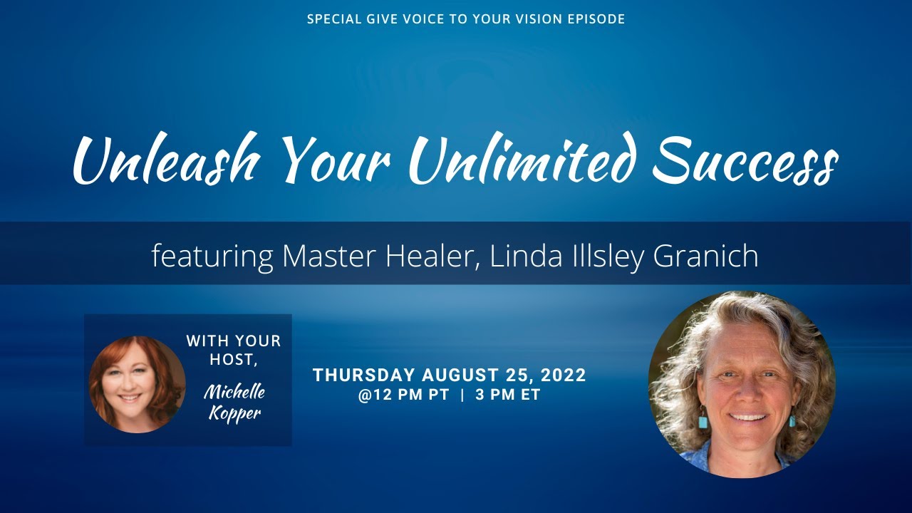 Unleash Your Unlimited Success--Featuring Master Healer, Linda Illsley ...