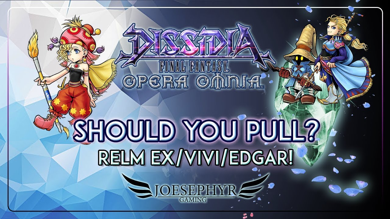 Dissidia: Opera Omnia - Should You Pull? Relm EX/Vivi/Edgar! - YouTube