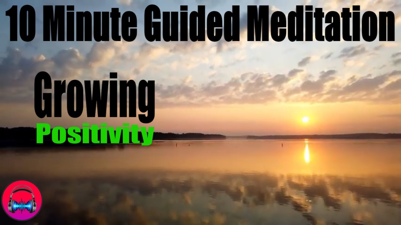 10 Minute Guided Meditation For Growing Positivity (meditation music ...