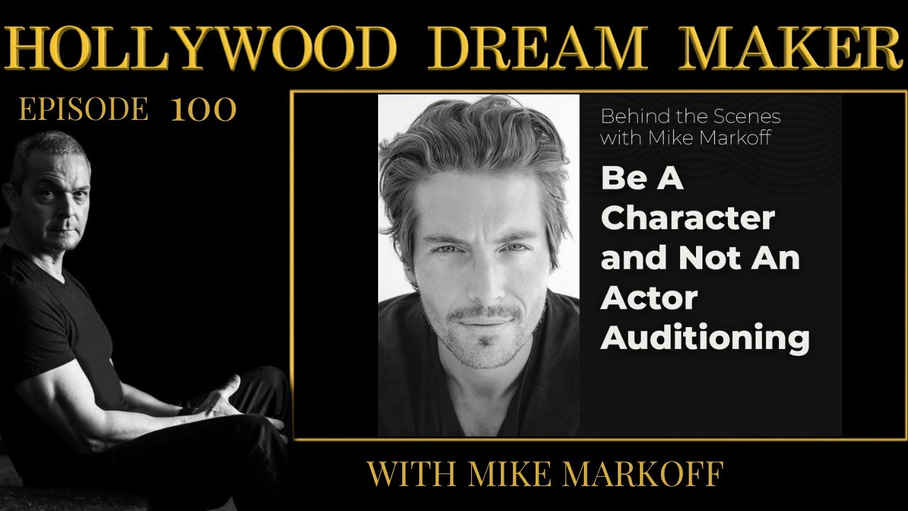 Behind the Scenes with Mike Markoff: Be A Character and Not An Actor Auditioning Episode 100 ...