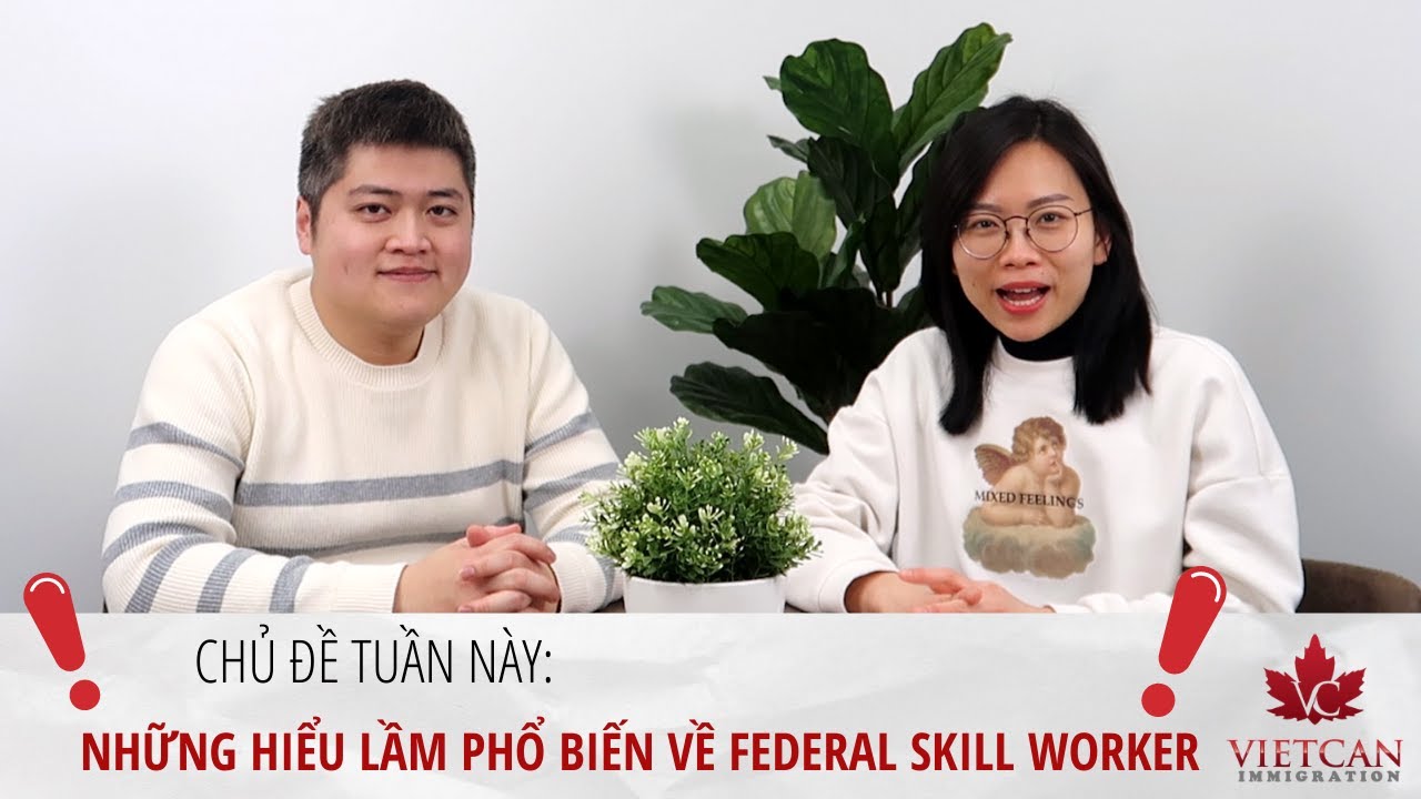 Những Hiểu Lầm Phổ Biến Về Federal Skill Worker | Vietcan Immigration ...