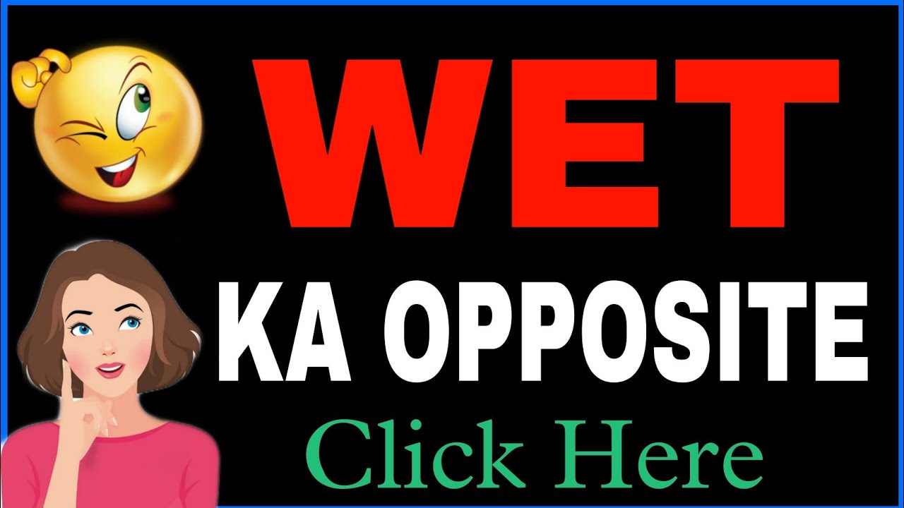 Wet ka opposite word | Wet ka opposite | Wet ka antynoms | Wet Opposite ...