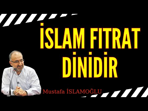 İslam fıtrat dinidir - Mustafa İslamoğlu