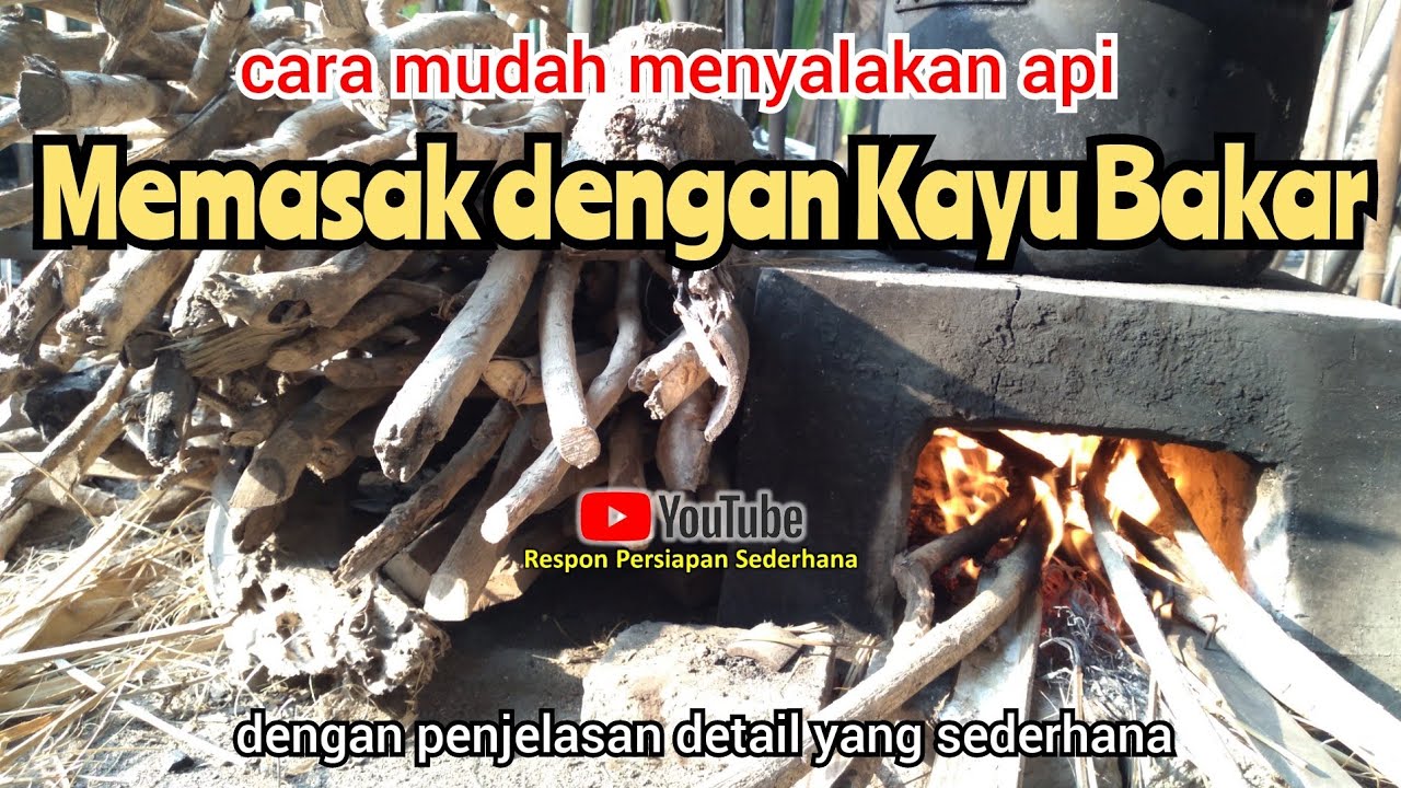 Cara mudah menyalakan api dalam tungku - Memasak dengan kayu bakar ...