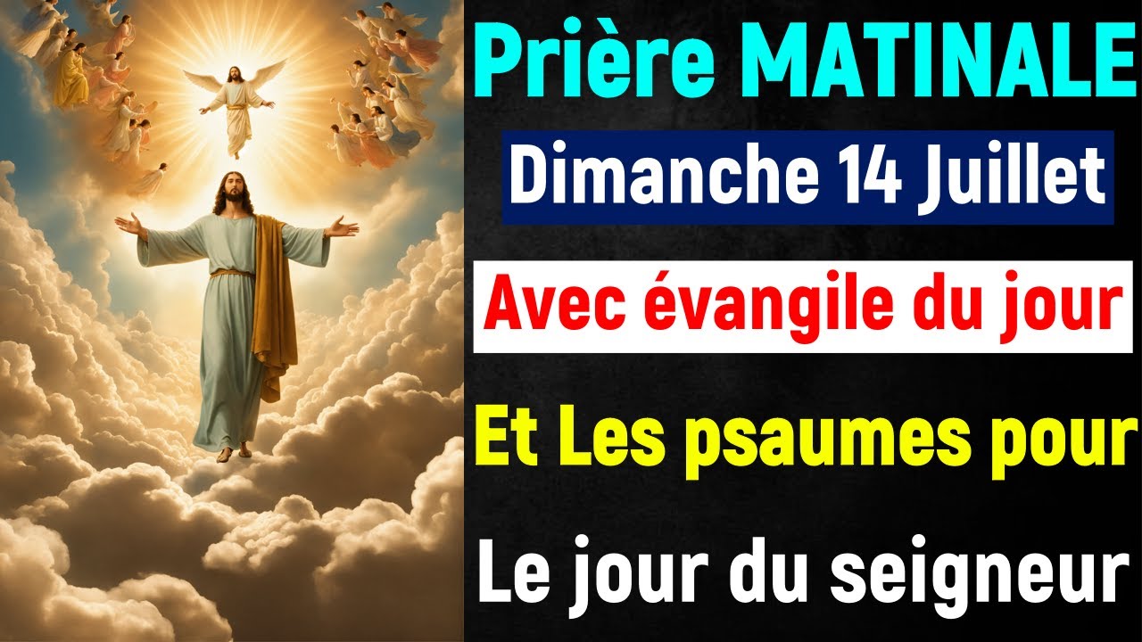 🙏 PRIERE du MATIN - Dimanche 14 Juillet 2024 avec Évangile du Jour et ...