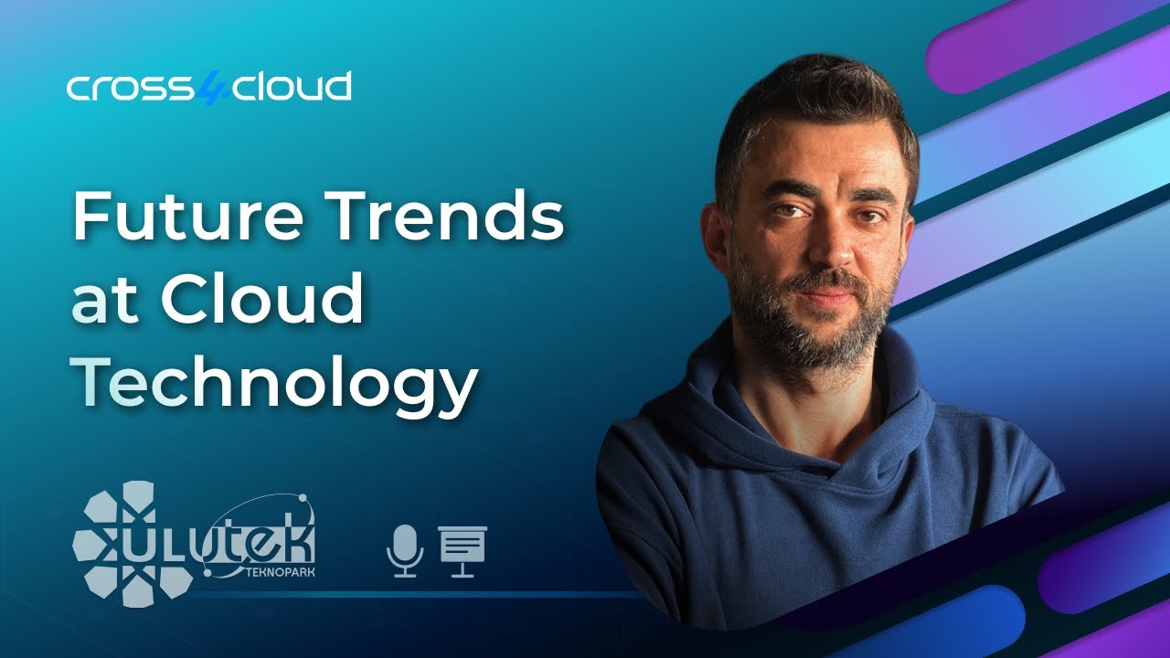 Cross4Cloud CEO's Insights on Future Trends in Cloud Technology at ULUTEK Teknopark - YouTube