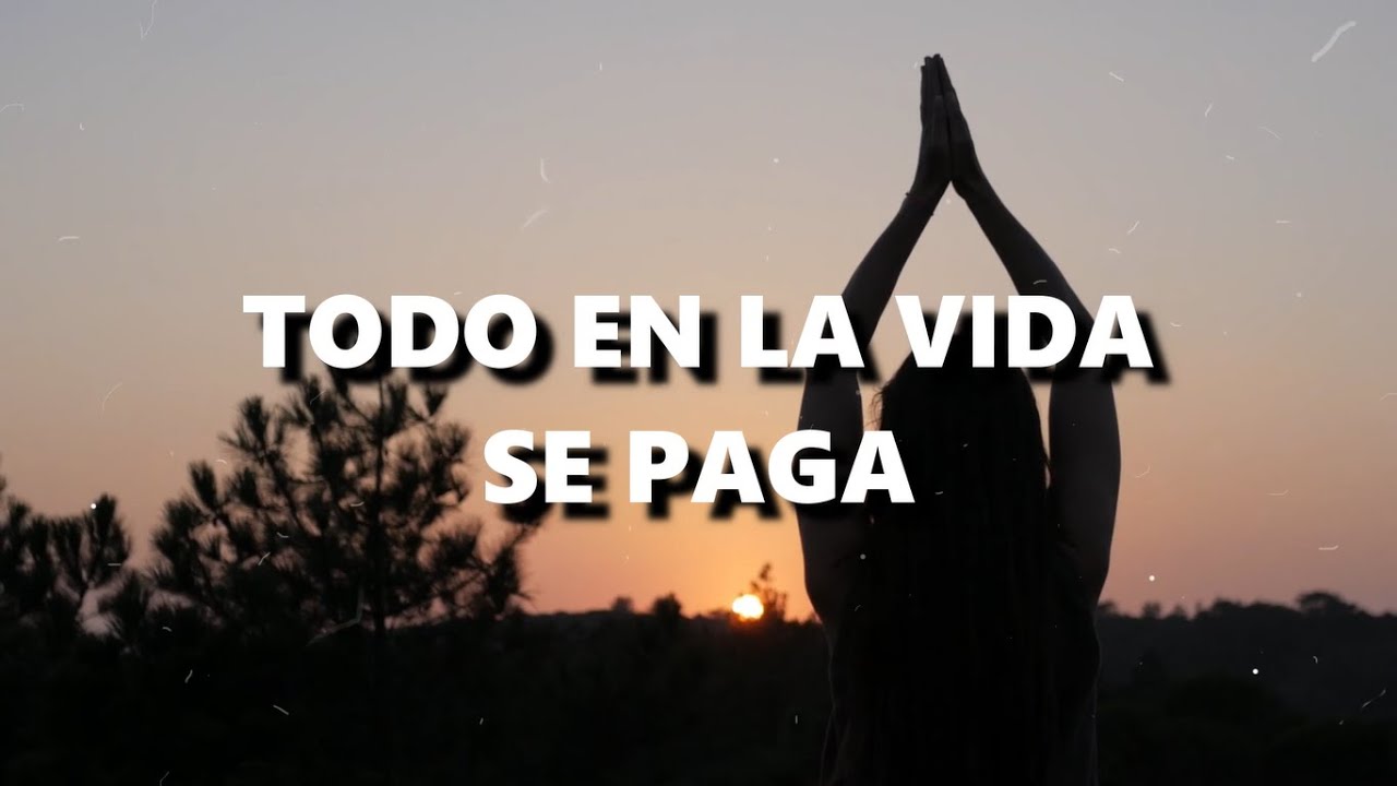 TODO en la vida SE PAGA... Reflexiones de la vida - YouTube