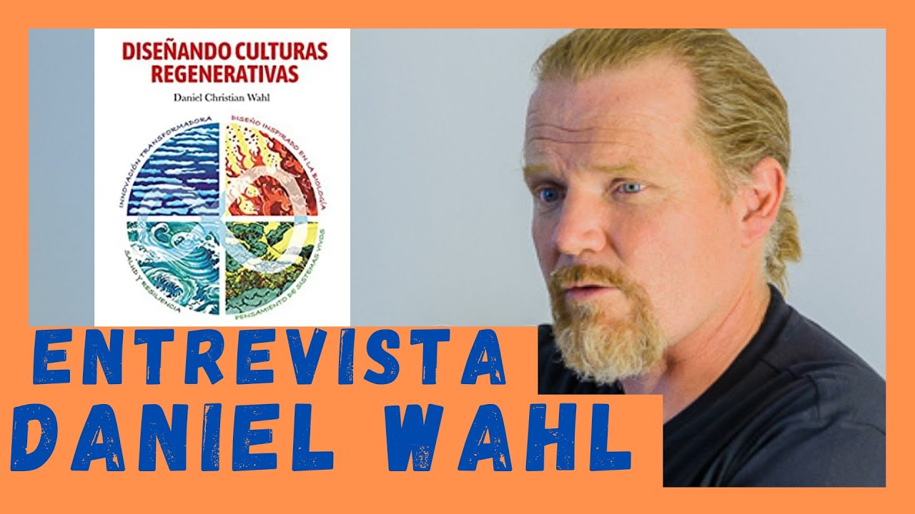 Entrevista a Daniel Wahl. Diseñando Culturas Regenerativas - YouTube