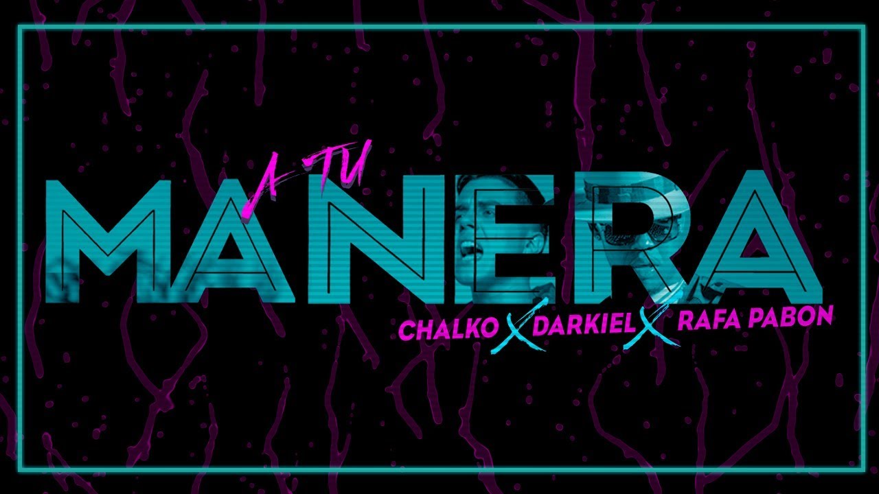 Chalko x Darkiel x Rafa Pabon - A Tu Manera [Official Video] - YouTube