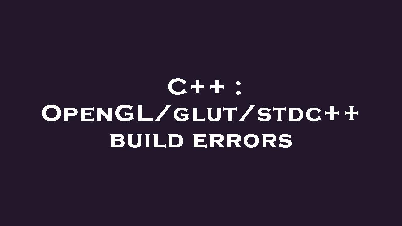 C Openglglutstdc Build Errors Youtube