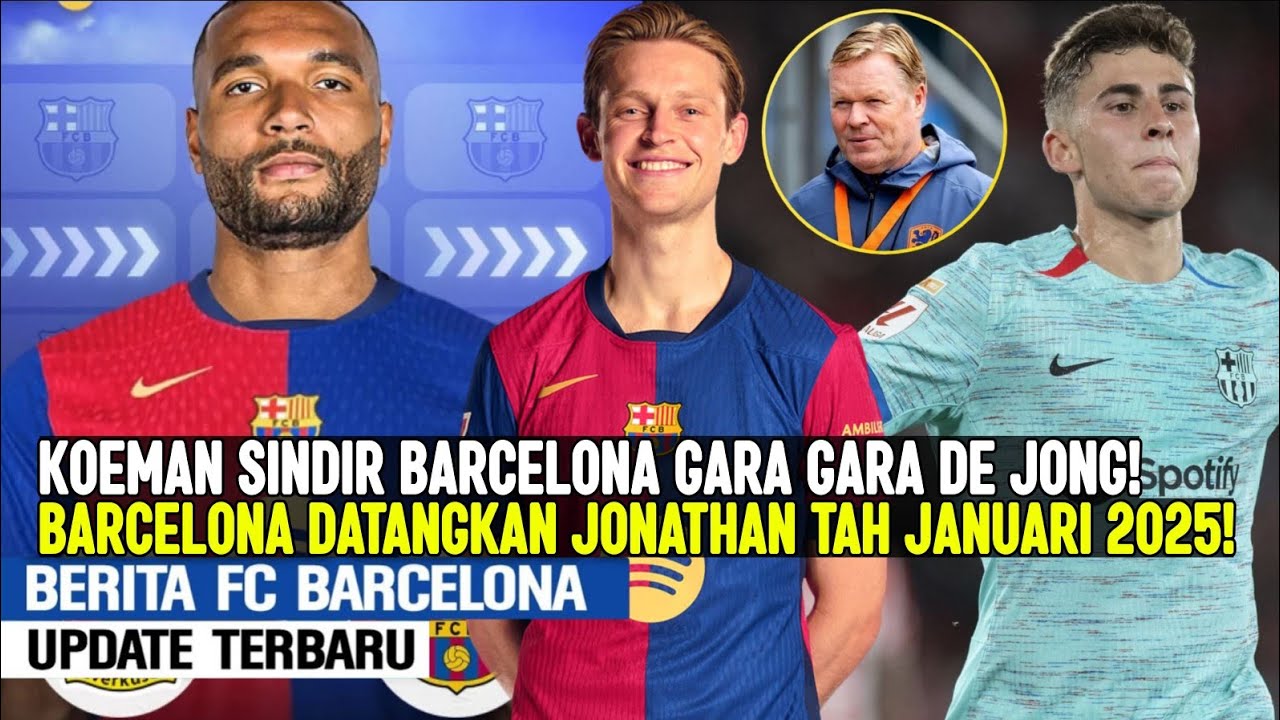 BURSA TRANSFER‼️BARCELONA REKRUT JONATHAN TAH JANUARI 2025 😱 KOEMAN SINDIR BARCA GARA GARA DE ...