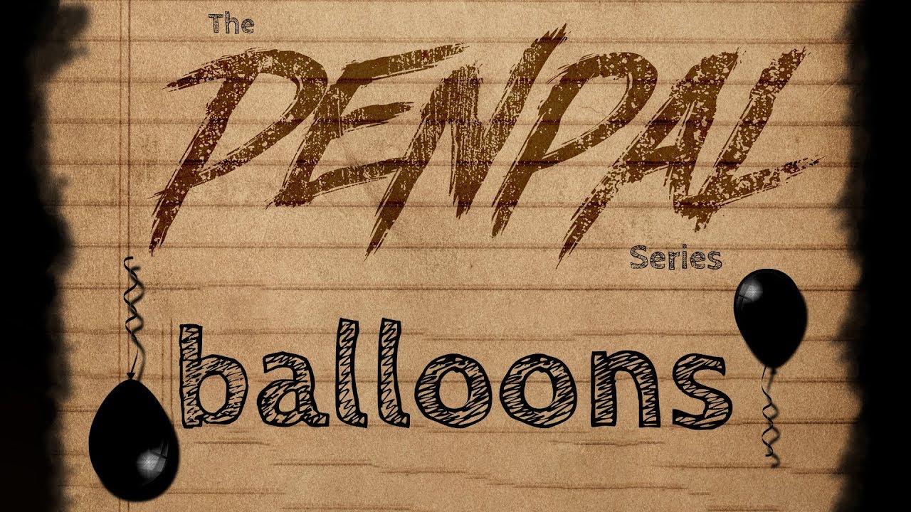 The Penpal Series Balloons Creepypasta Stories Scary Stories Youtube