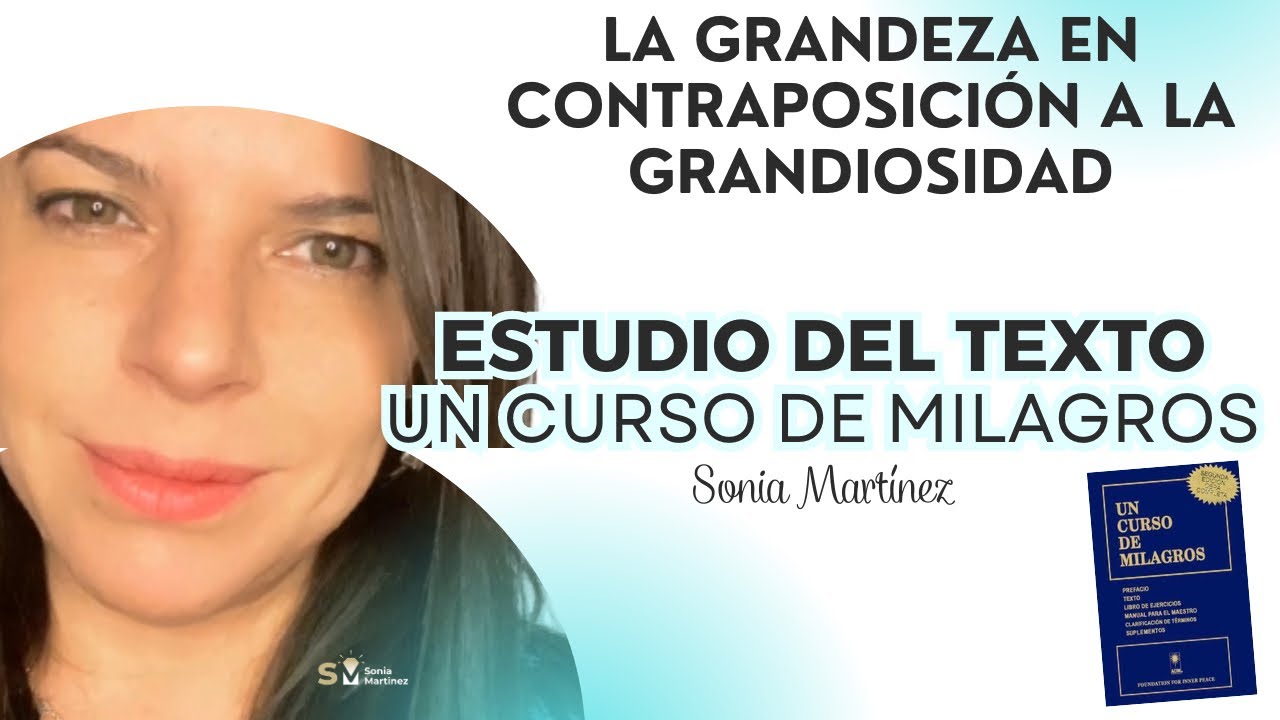 La Grandeza en contraposición a la grandiosidad. Texto Un Curso de ...