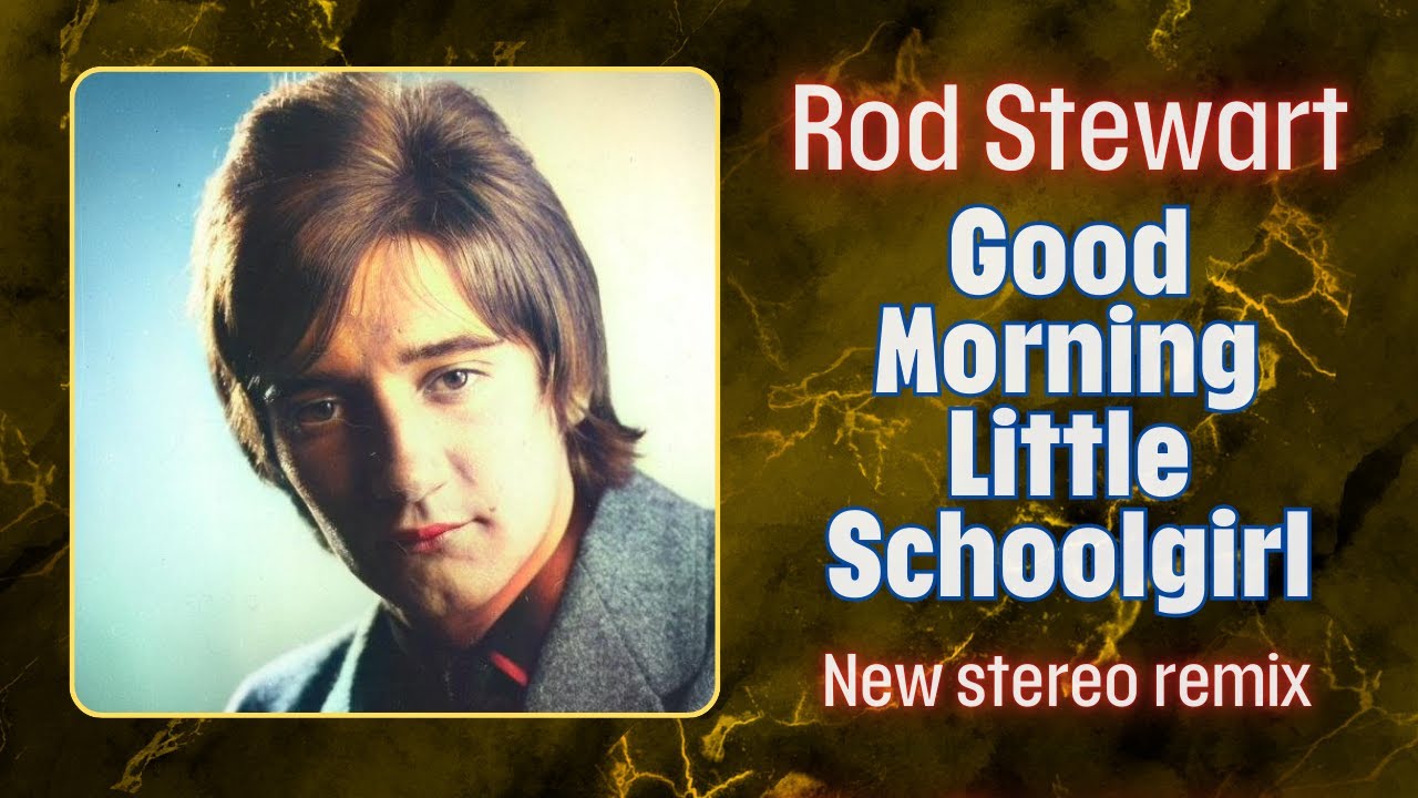 Rod Stewart - Good Morning Little Schoolgirl (1964, DES Stereo Remix ...