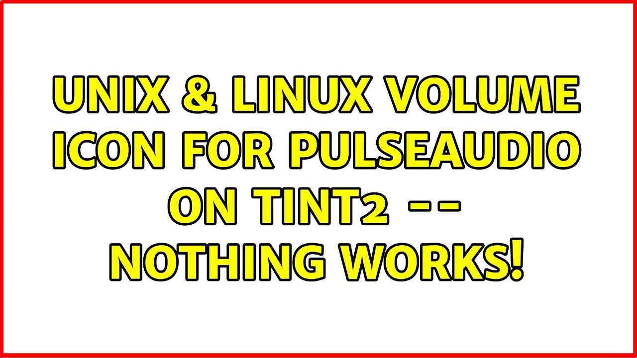 Unix And Linux Volume Icon For Pulseaudio On Tint2 Nothing Works 4 Solutions Youtube